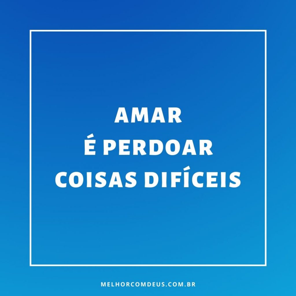 Perdoar é vencer o orgulho e demonstrar amor a quem errou