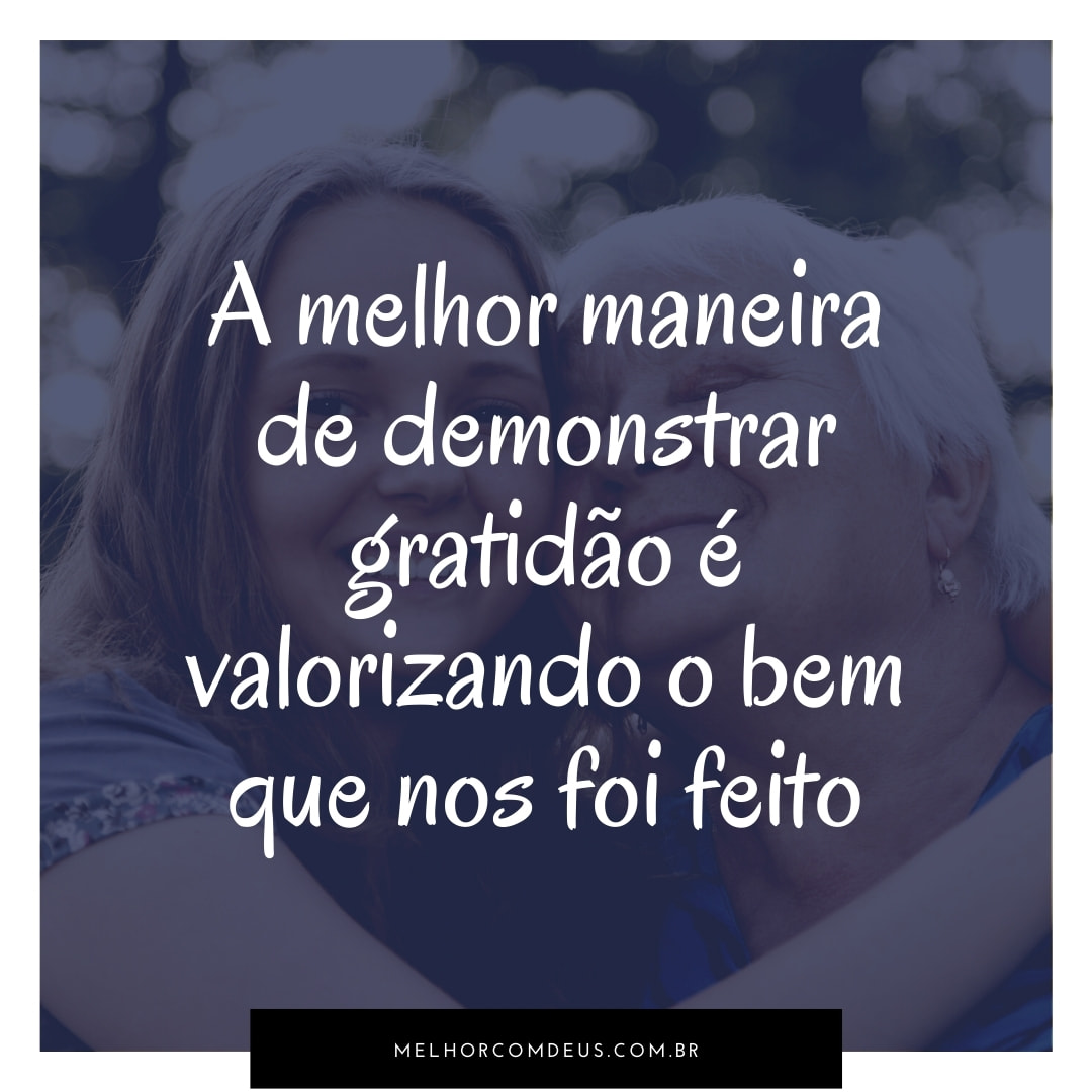 A Melhor Maneira De Demonstrar Gratidão é Valorizando